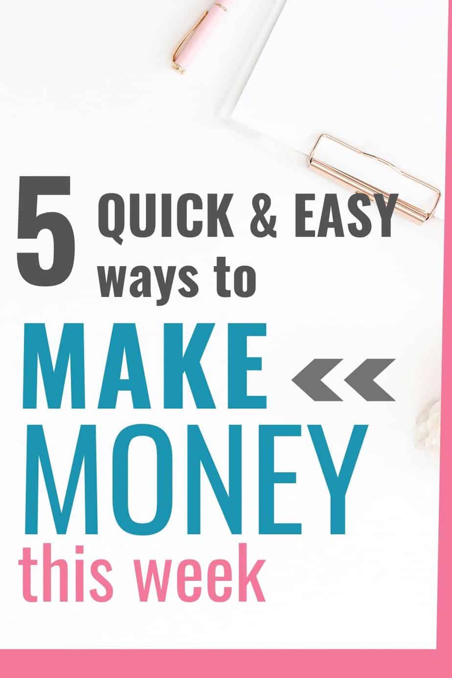 5 Ways To Make Money Quickly That Will Work This Week