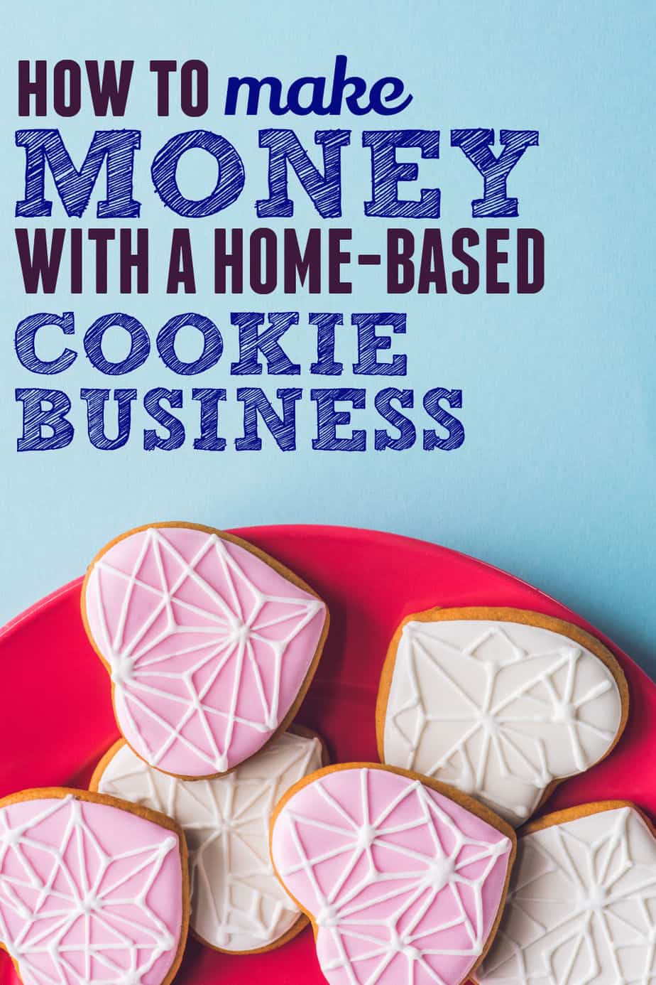 How to Make Money From A Home-Based Cookie Business