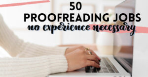 50 Best Proofreading Jobs Online No Experience Needed!