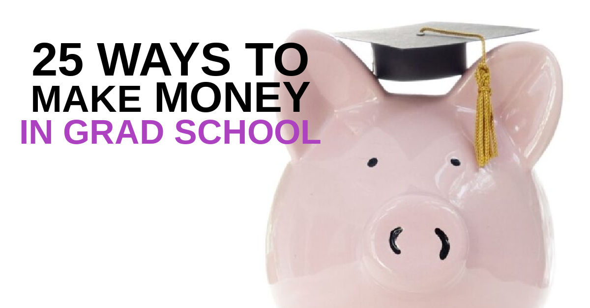How To Make Money In Grad School: 25 Genius Ideas For 2025