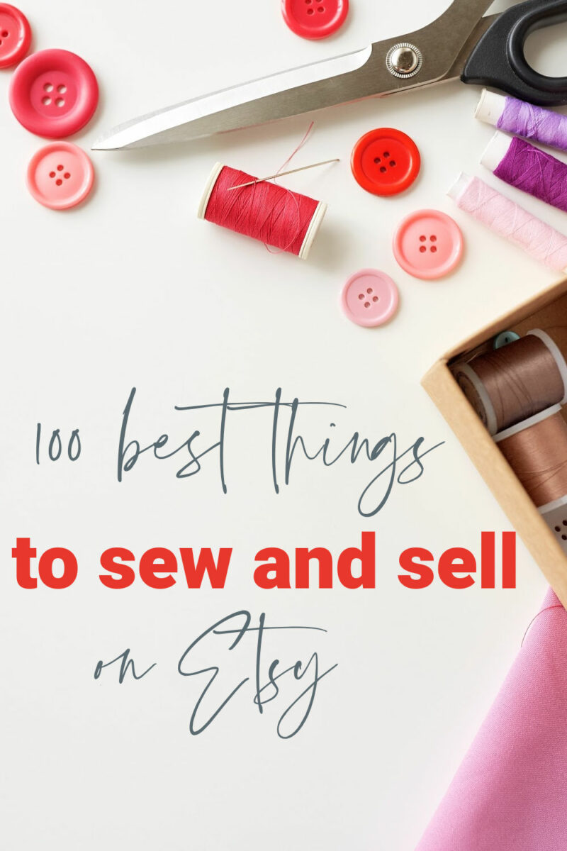 100 Things To Sew And Sell On Etsy