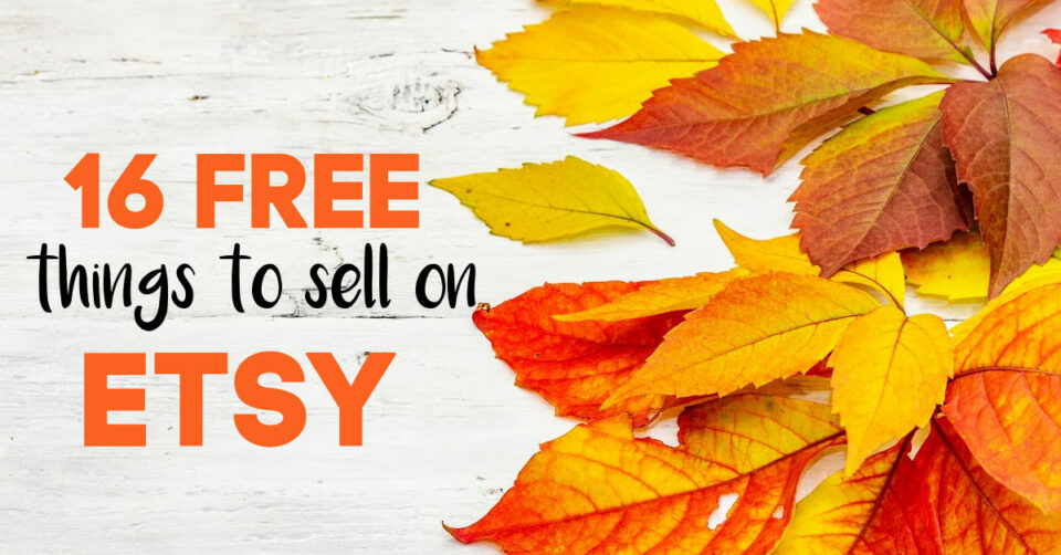 16 Free Things To Sell On Etsy (Yes, Really!)