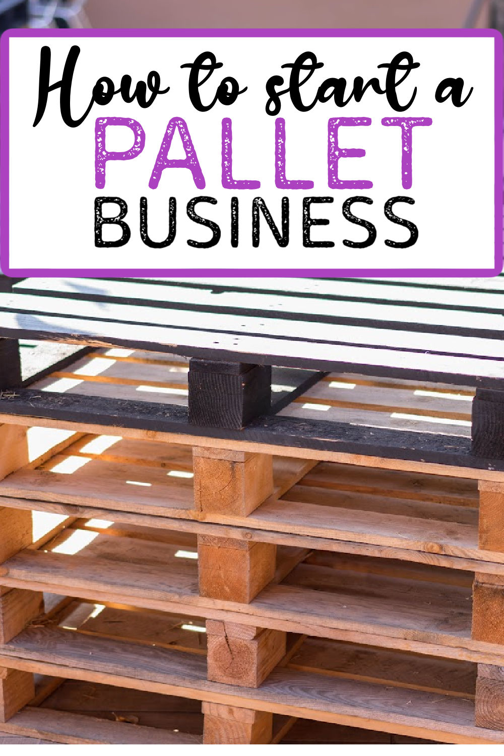 Make Money Flipping Pallets (How to Start A Pallet Business)