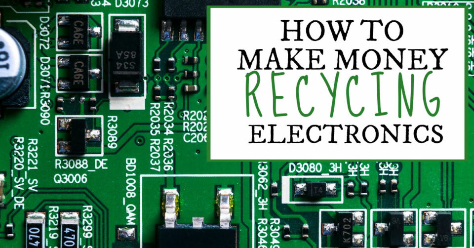 How To Make Money Recycling Electronics