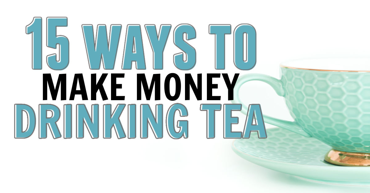 15 Genius Ways To Get Paid To Drink Tea