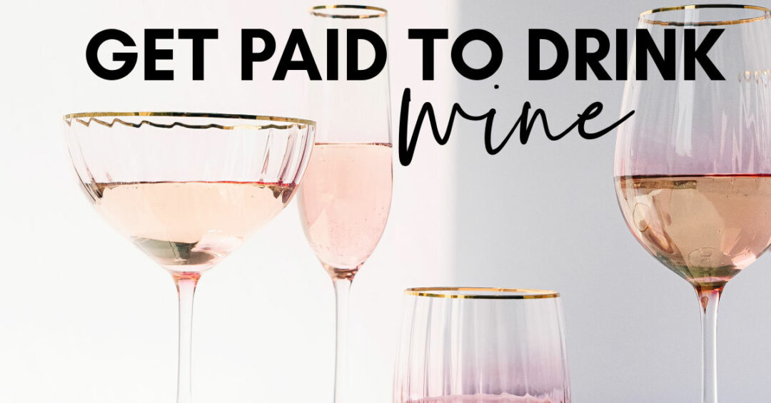 23 Amazing Ways To Get Paid To Drink Wine